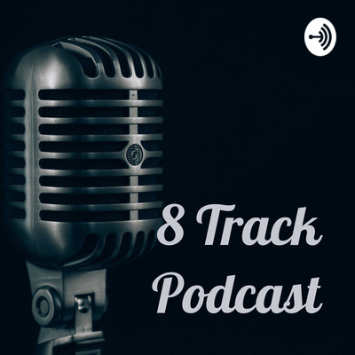 8 Track Podcast • A podcast on Spotify for Creators