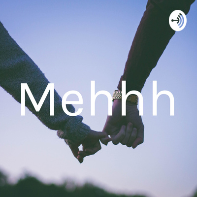 Mehhh • A podcast on Spotify for Podcasters