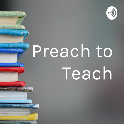 Preach to Teach • A podcast on Spotify for Creators