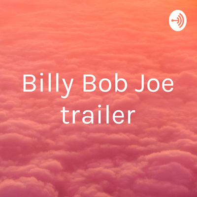 Billy Bob Joe trailer • A podcast on Spotify for Podcasters