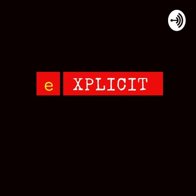 eXPLICIT • A podcast on Spotify for Creators