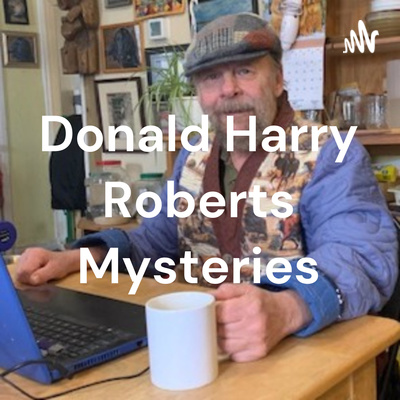 Donald Harry Roberts Mysteries • A podcast on Spotify for Creators