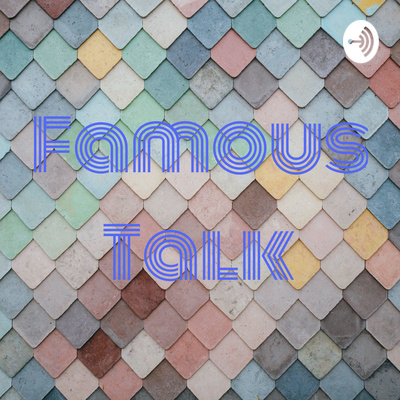 Famous Talk • A podcast on Spotify for Podcasters