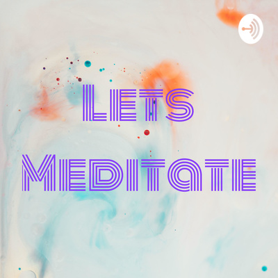 Lets Meditate • A podcast on Spotify for Podcasters