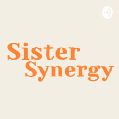 Sister Synergy • A podcast on Spotify for Creators