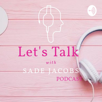 Let's Talks with Sade Jacobs • A podcast on Spotify for Creators