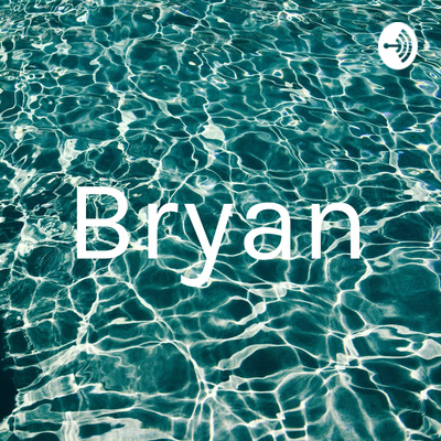 Bryan • A podcast on Spotify for Creators