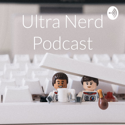Ultra Nerd Podcast • A podcast on Spotify for Creators