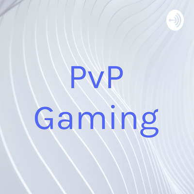 PvP Gaming • A podcast on Spotify for Creators