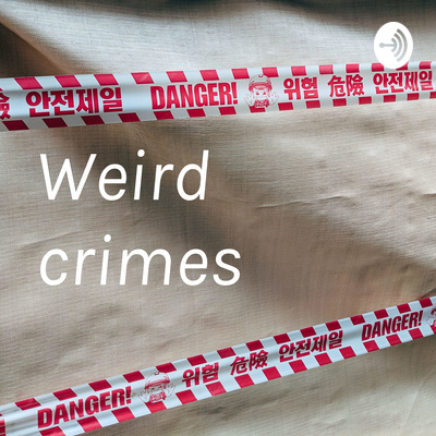 Weird crimes • A podcast on Spotify for Podcasters