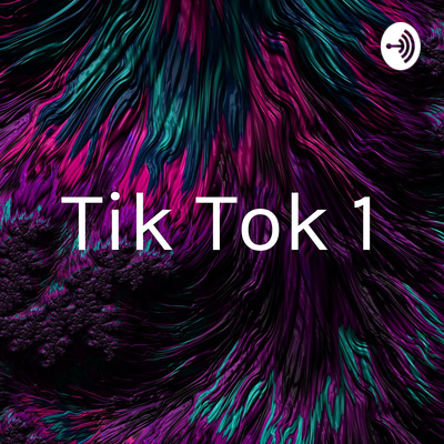 Tik Tok 1 • A podcast on Spotify for Podcasters