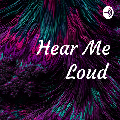 Hear Me Loud • A podcast on Spotify for Podcasters