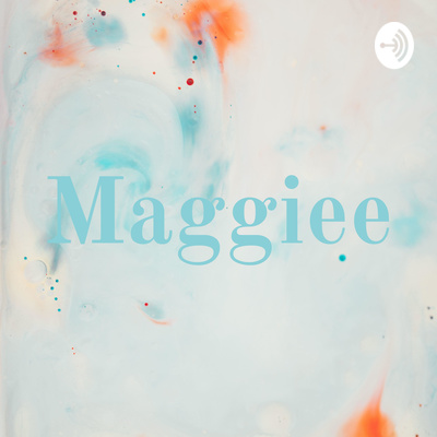 Maggiee • A podcast on Spotify for Creators