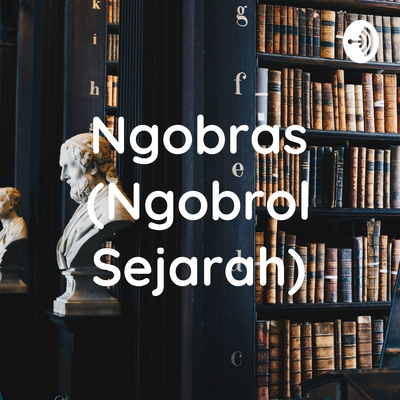 Ngobras (Ngobrol Sejarah) • A podcast on Spotify for Creators