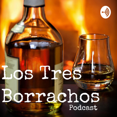 Los Tres Borrachos • A podcast on Spotify for Creators