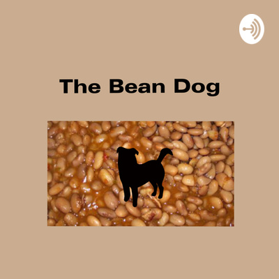 The Bean Dog • A podcast on Spotify for Podcasters