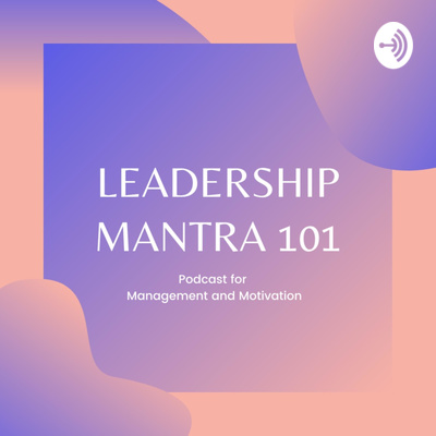 Leadership Mantra 101 • A podcast on Spotify for Creators