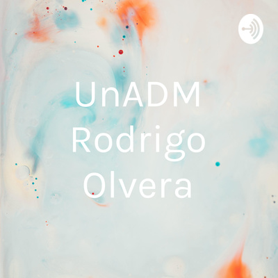 UnADM Rodrigo Olvera • A podcast on Spotify for Podcasters