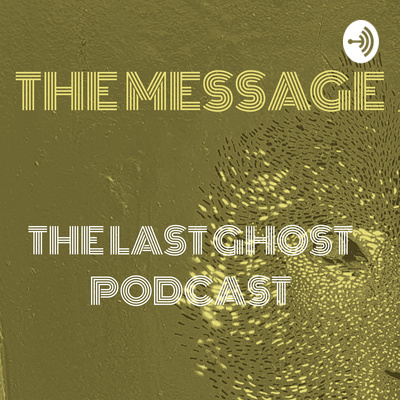 Episode 3 - The Last Ghost debut album by The Message: The Last Ghost ...