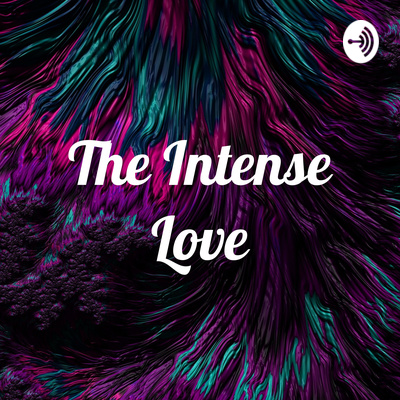 The Intense Love • A podcast on Spotify for Creators