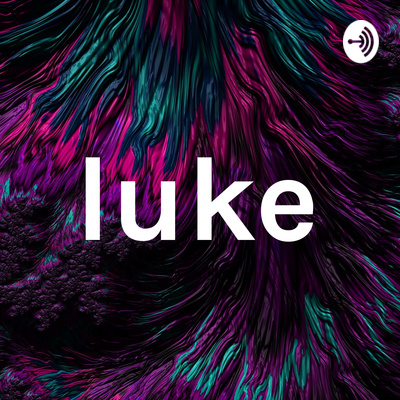 luke • A podcast on Spotify for Creators