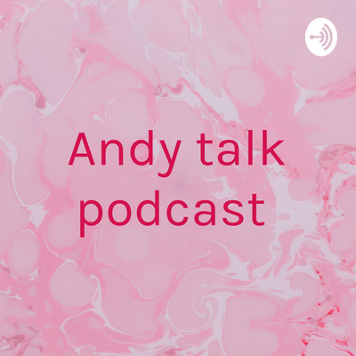 Andy talk podcast • A podcast on Spotify for Podcasters