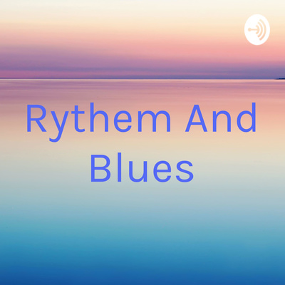 Rythem And Blues • A podcast on Spotify for Creators