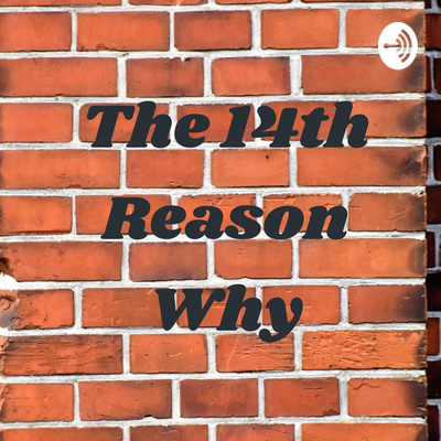 The 14th Reason Why • A podcast on Spotify for Creators