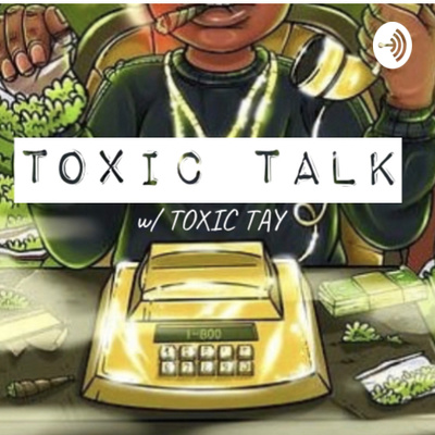 Toxic Talk w/ Toxic Tay • A podcast on Spotify for Creators