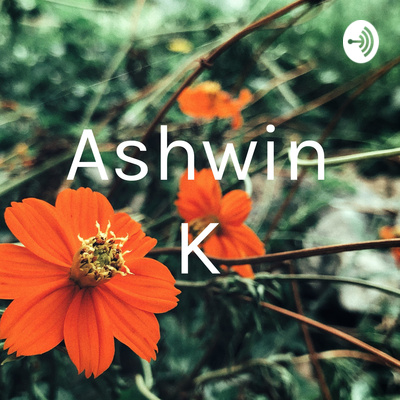 Ashwin K • A podcast on Spotify for Podcasters
