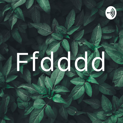 Ffdddd • A podcast on Spotify for Podcasters