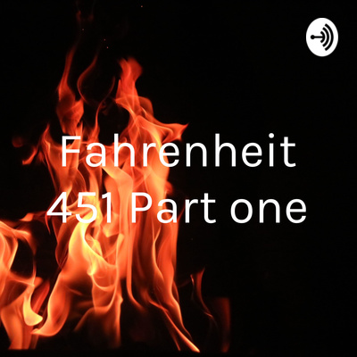 Fahrenheit 451 Part one • A podcast on Spotify for Podcasters