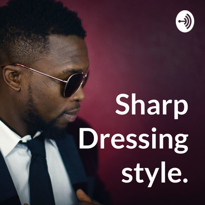 Sharp Dressing style. • A podcast on Spotify for Creators