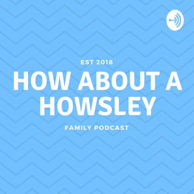 How About a Howsley? • A podcast on Spotify for Creators