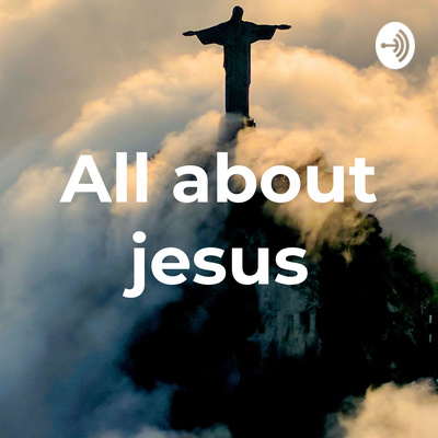 All about jesus • A podcast on Spotify for Podcasters