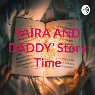 SAIRA AND DADDY'S Story Time • A podcast on Spotify for Creators