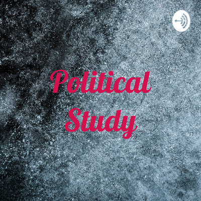 Political Study • A podcast on Spotify for Creators