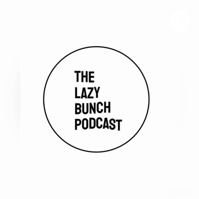 The lazy bunch • A podcast on Spotify for Creators