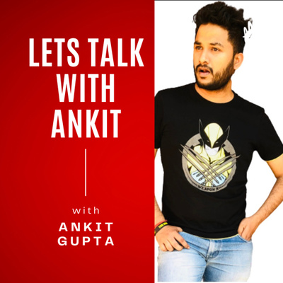 Lets Talk With Ankit • A podcast on Spotify for Creators