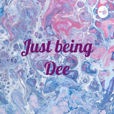 Just being Dee • A podcast on Spotify for Creators