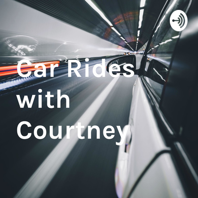 Car Rides with Courtney • A podcast on Spotify for Creators