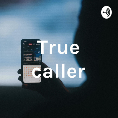 True caller • A podcast on Spotify for Creators