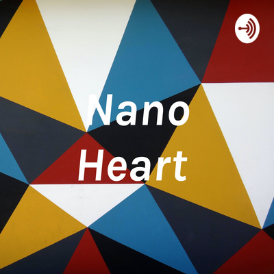 Nano Heart • A podcast on Spotify for Creators