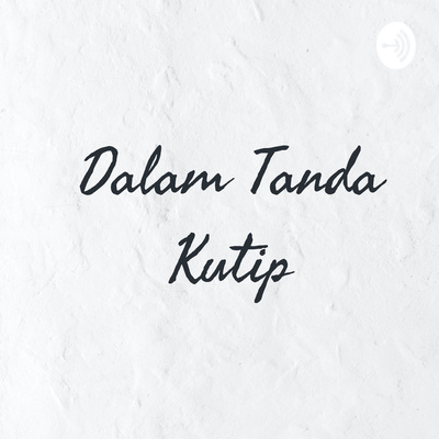 Dalam Tanda Kutip • A podcast on Spotify for Creators