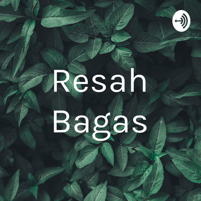 Resah Bagas • A podcast on Spotify for Podcasters