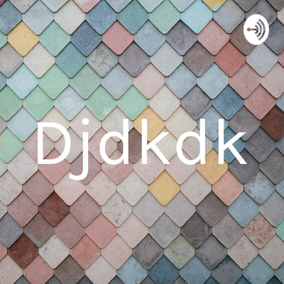 Djdkdk • A podcast on Spotify for Podcasters