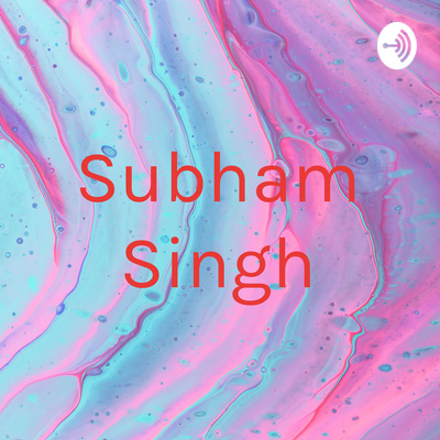 Subham Singh • A podcast on Spotify for Podcasters