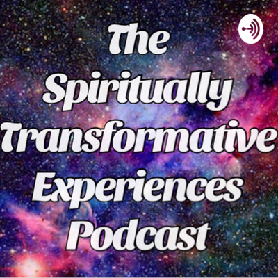 The Spiritually Transformative Experiences Podcast • A podcast on ...