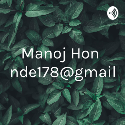 Manoj Honakhande178@gmail.com • A podcast on Spotify for Creators