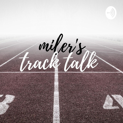 Miler's Track Talk • A podcast on Spotify for Creators